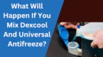 Is It Safe Mixing Dexcool and Universal Antifreeze?