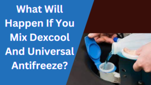 Is It Safe Mixing Dexcool and Universal Antifreeze?